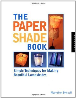 The Paper Shade Book: Simple Techniques for Making Beautiful Lampshades ...