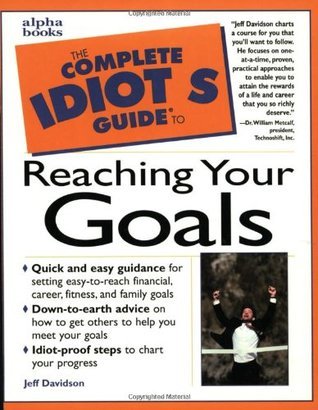 The Complete Idiot's Guide to Reaching Your Goals by Jeff Davidson ...
