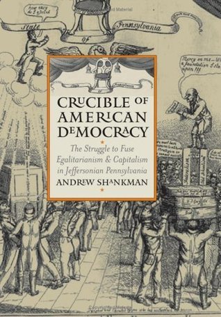 Crucible of American Democracy: The Struggle to Fuse Egalitarianism and ...