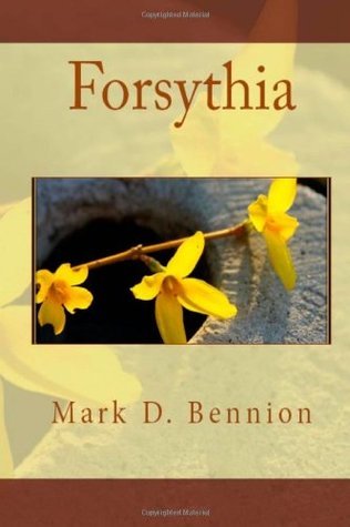 Forsythia by Mark D. Bennion | Goodreads