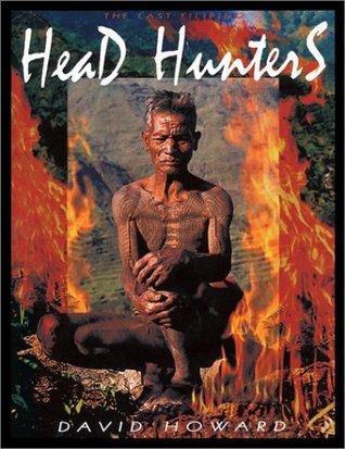 The Last Filipino Head Hunters by David Howard | Goodreads