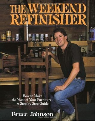 The Weekend Refinisher by Bruce E. Johnson | Goodreads