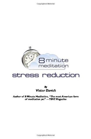 8 Minute Meditation Stress Reduction by Victor Davich | Goodreads