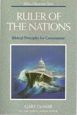 Ruler Of The Nations: Biblical Blueprints For Government by Gary DeMar ...