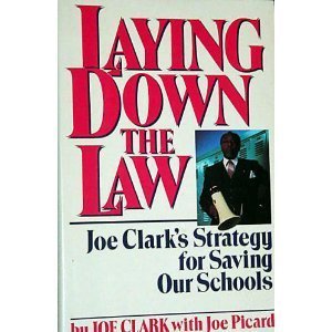 Laying Down the Law: Joe Clark's Strategy for Saving Our Schools by Joe ...