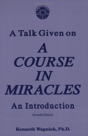 A Talk Given on A Course in Miracles: An Introduction by Kenneth ...
