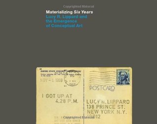 Materializing Six Years: Lucy R. Lippard and the Emergence of ...