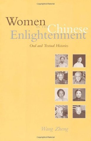 Women in the Chinese Enlightenment: Oral and Textual Histories by Zheng ...