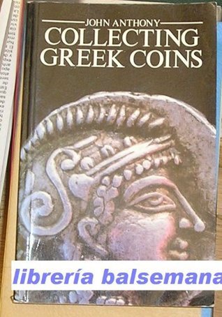 Collecting Greek Coins by John Anthony | Goodreads