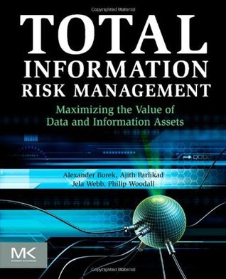Total Information Risk Management: Maximizing the Value of Data and ...