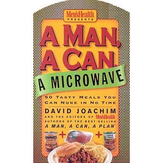 A Man, a Can, a Microwave 50 Tasty Meals You Can Nuke in No Time by ...