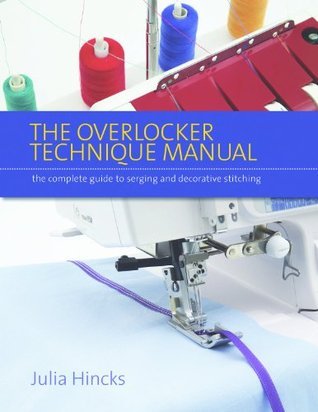 The Overlocker Technique Manual: The Complete Guide to Serging and ...