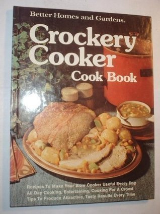 Crockery Cooker Cook Book by Better Homes and Gardens | Goodreads
