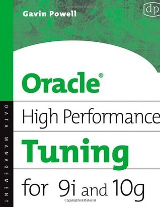 Oracle High Performance Tuning for 9I and 1Og by Gavin Powell | Goodreads