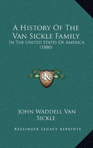 A History Of The Van Sickle Family: In The United States Of America by ...