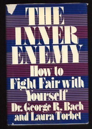 The Inner Enemy: How to Fight Fair With Yourself by George Robert Bach ...
