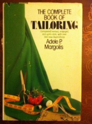 The Complete Book of Tailoring by Adele P. Margolis | Goodreads