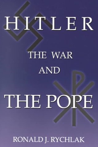 Hitler, the War, and the Pope by Ronald J. Rychlak | Goodreads
