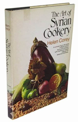 The Art of Syrian Cookery by Helen Corey | Goodreads