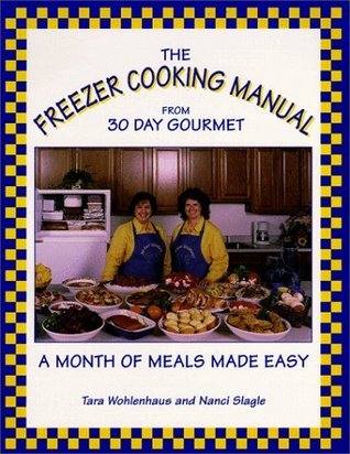 The Freezer Cooking Manual from 30 Day Gourmet : A Month of Meals Made ...