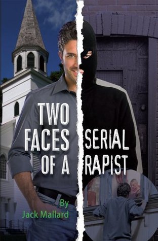Two Faces of a Serial Rapist by Jack Mallard | Goodreads