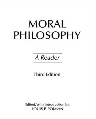 Moral Philosophy: A Reader by Louis P. Pojman | Goodreads