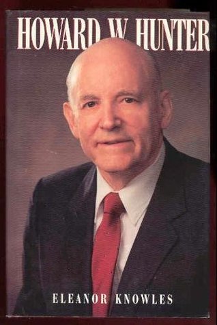 Howard W. Hunter by Eleanor Knowles | Goodreads