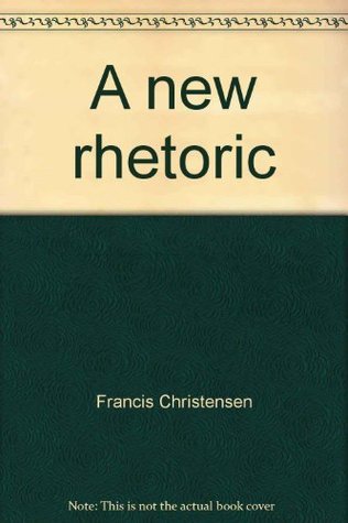 A new rhetoric by Francis Christensen | Goodreads