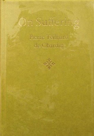 On suffering by Pierre Teilhard de Chardin | Goodreads