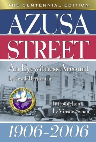 Azusa Street the Centennial Edition by Frank Bartleman | Goodreads