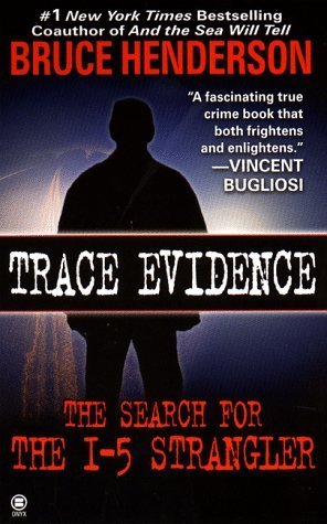 Trace Evidence: The Search for the I-5 Strangler by Bruce Henderson ...