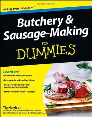 Butchery and Sausage-Making For Dummies by Tia Harrison | Goodreads