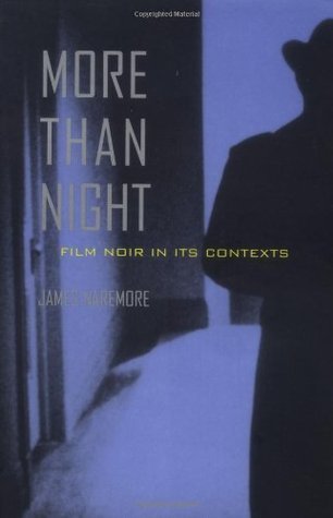 More than Night: Film Noir in its Contexts by James Naremore | Goodreads