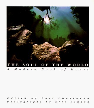 The Soul of the World: A Modern Book of Hours by Phil Cousineau | Goodreads