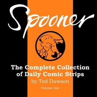 Spooner: The Complete Collection Of Daily Comic Strips Volume 1 by Ted ...