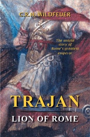 Trajan: Lion of Rome, the Untold Story of Rome's Greatest Emperor by C ...