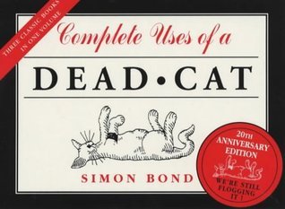Complete Uses Of A Dead Cat by Simon Bond | Goodreads