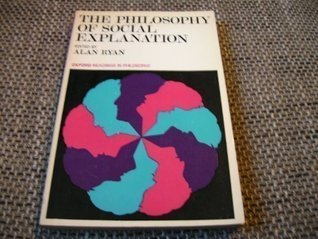 The Philosophy of Social Explanation by Alan Ryan | Goodreads