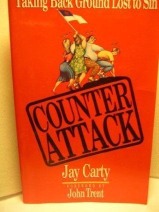Counter Attack: Taking Back Ground Lost to Sin by Jay Carty | Goodreads