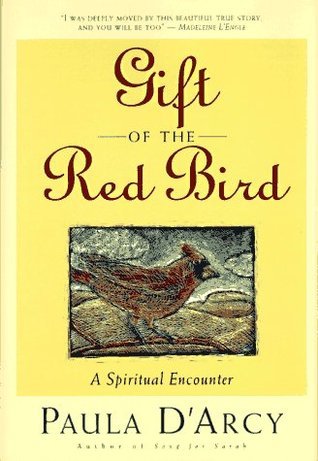 Gift of the Red Bird: A Spiritual Encounter by Paula D'Arcy | Goodreads