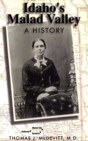 Idaho's Malad Valley: A History by Thomas McDevitt | Goodreads