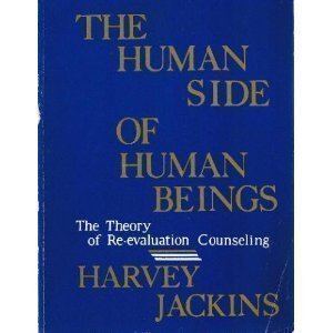 The Human Side of Human Beings: The Theory of Re-Evaluation Counseling ...