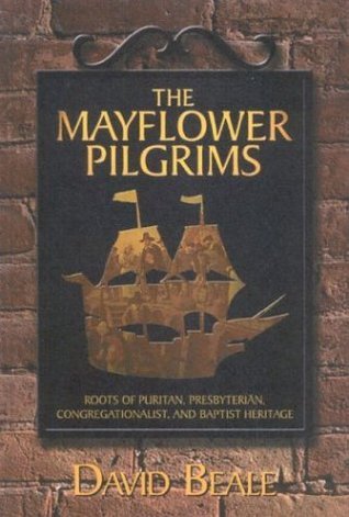 The Mayflower Pilgrims: Roots of Puritan, Presbyterian ...