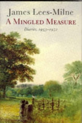 A Mingled Measure: Diaries, 1953-1972 by James Lees-Milne | Goodreads