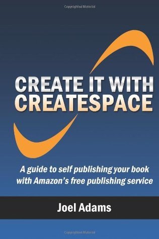 Create it with CreateSpace: A guide to self publishing your book with ...