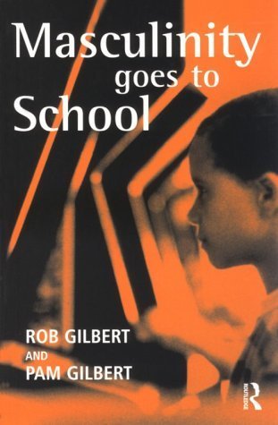 Masculinity Goes to School by Rob Gilbert | Goodreads