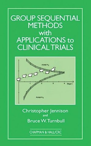 Group Sequential Methods with Applications to Clinical Trials by Christopher Jennison | Goodreads
