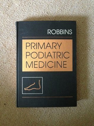 Primary Podiatric Medicine by Jeffrey Robbins | Goodreads