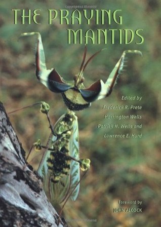 The Praying Mantids by Frederick R. Prete | Goodreads