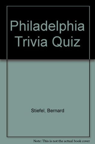Philadelphia Trivia Quiz by Bernard Stiefel | Goodreads